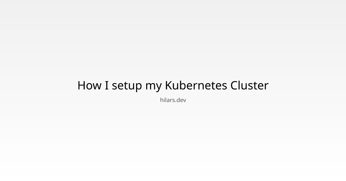 How I setup my Kubernetes Cluster