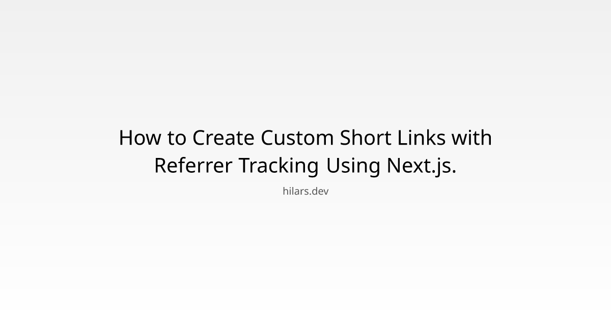 How to Create Custom Short Links with Referrer Tracking Using Next.js